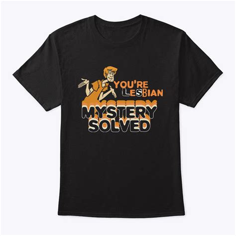 Shaggy Scooby Doo Youre Lesbian Mystery Solved T Shirt Teesfox