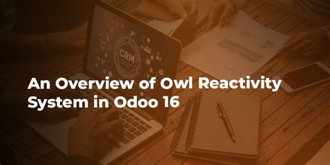 An Overview Of Owl Reactivity System In Odoo 16