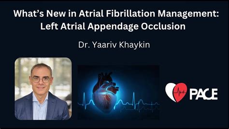 Left Atrial Appendage Occlusion By Dr Yaariv Khaykin Whats New In Afib Mgmt