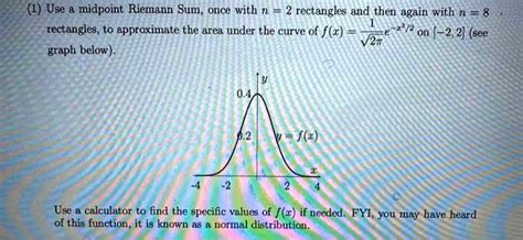 Solved Use Midpoint Riemann Sum Once With N 2 Rectangles And Then