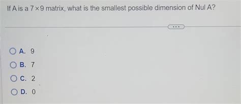solved if a is a 7×9 matrix what is the smallest possible