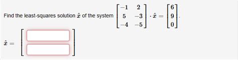 Solved Find The Least Squares Solution X Of The System