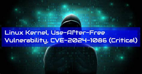 Linux Kernel Use After Free Vulnerability Cve 2024 1086 Critical Dailycve