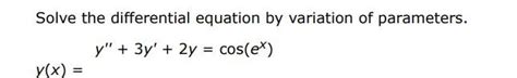 solve the given differential equation using variation of parameters y
