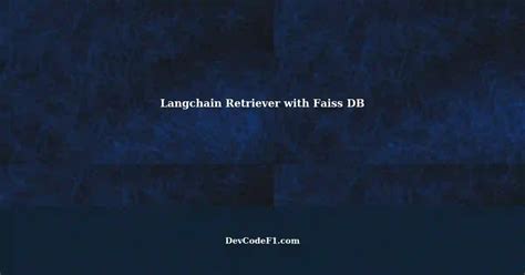 Getting Started With Langchain Retriever And Faiss DB For Vector