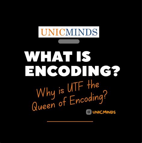 what is encoding and why is utf the queen of encoding unicminds