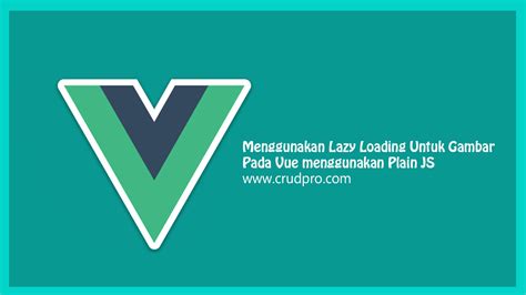 Menggunakan Lazy Loading Untuk Gambar Pada Vue Menggunakan Plain Js