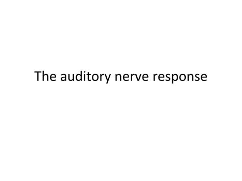 Ppt The Auditory Nerve Response Powerpoint Presentation Free Download Id 1101193