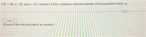 solved if xˉ 146 σ 28 and n 35 construct a 95 confidence