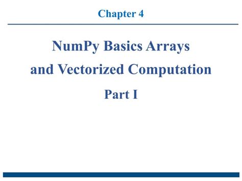 Chapter 4 Numpy Basics Arrays And Vectorized Computation Part Ipptx