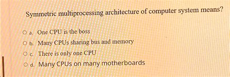 Symmetric Multiprocessing Architecture Of Computer System Means O A One Cpu Is The Boss Ob