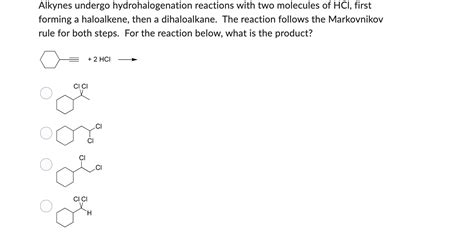Solved Alkynes Undergo Hydrohalogenation Reactions With Two