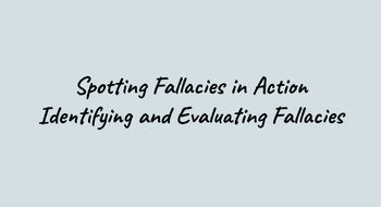 Spotting Fallacies In Action Identifying And Evaluating Fallacies