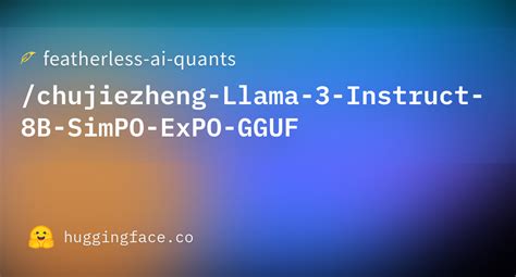 Featherless Ai Quants Chujiezheng Llama 3 Instruct 8B SimPO ExPO GGUF Hugging Face