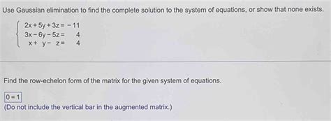 Solved Use Gaussian Elimination To Find The Complete Solution To The System Of Equations Or