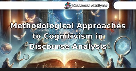 Methodological Approaches To Cognitivism In Discourse Analysis [interactive Article] Discourse