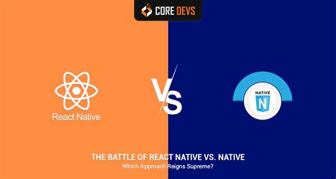 The Battle Of React Native Vs Native Which Approach Reigns Supreme