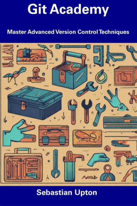 Git Academy Master Advanced Version Control Techniques Upton