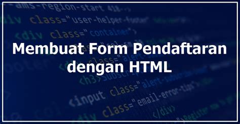 Cara Membuat Form Pendaftaran Dengan HTML Lengkap Gambar