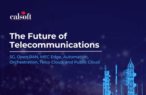 The Future Of Telecommunications 5g Open Ran Mec Edge Automation Orchestration Telco Cloud