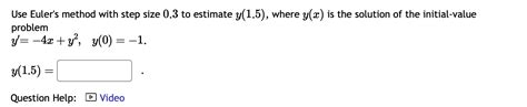 Solved Use Euler S Method With Step Size To Estimate Chegg