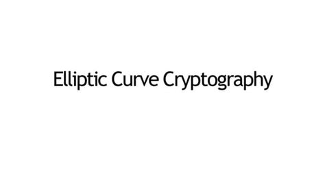 Ellipticcurvecryptography Pptx