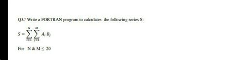 Solved Q Write A FORTRAN Program To Calculates The Chegg Com