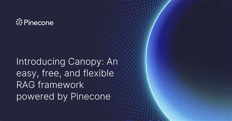 Introducing Canopy An Easy Free And Flexible Rag Framework Powered By Pinecone Pinecone