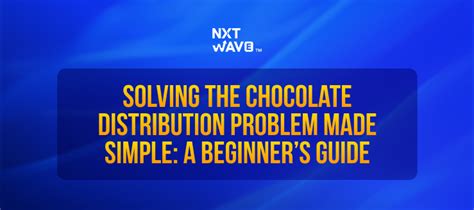 Solving The Chocolate Distribution Problem Made Simple A Beginners Guide