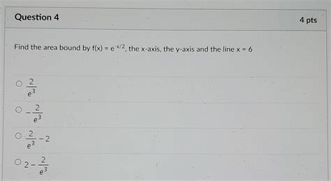 Solved Question 4 4 Pts Find The Area Bound By Fx E X2
