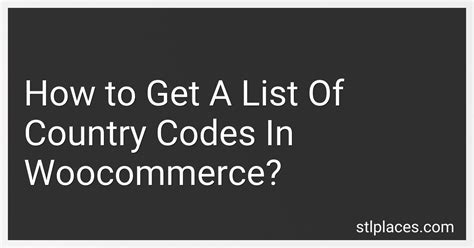 How To Get A List Of Country Codes In Woocommerce In 2024