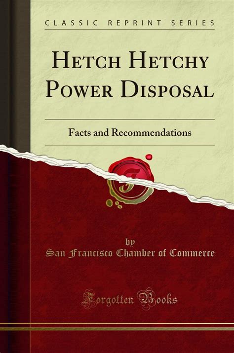Hetch Hetchy Power Disposal Facts And Recommendations Classic Reprint Commerce San