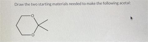 Solved Draw The Two Starting Materials Needed To Make The