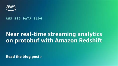 Near Real Time Streaming Analytics On Protobuf With Amazon Redshift Aws Big Data Blog
