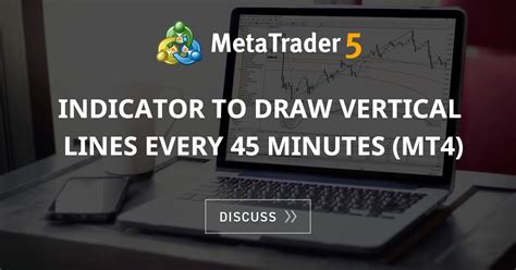 Indicator To Draw Vertical Lines Every 45 Minutes Mt4 Mt5 Mql4 And Metatrader 4 Mql4