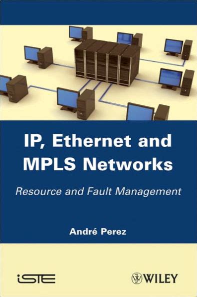 Ip Ethernet And Mpls Networks Resource And Fault Management By André Pérez Hardcover Barnes