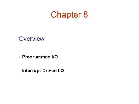 Chapter 8 Overview Programmed Io Interrupt Driven Io