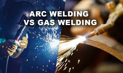 Arc Welding Vs Gas Welding Key Differences Pros And Applications