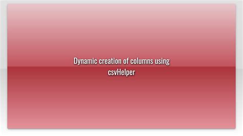 Dynamic Creation Of Columns Using Csvhelper Youtube