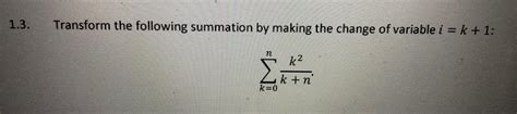 Solved Transform The Following Summation By Making The
