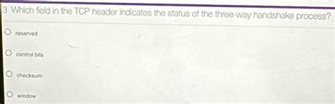 solved which field in the tcp header indicates the status of the three
