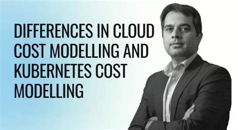Differences In Cloud Cost Modelling And Kubernetes Cost Modelling