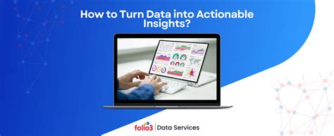 How To Turn Data Into Actionable Insights An Ultimate Guide