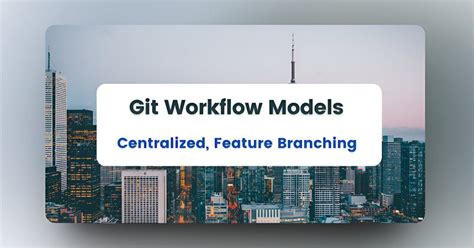 Develop And Solve On Linkedin Understanding Git Workflow Models Centralized Feature Branching And
