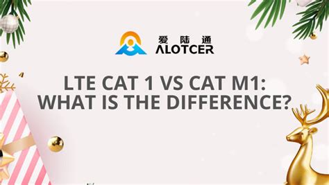 Lte Cat 1 Vs Cat M1 What Is The Difference Alotcer