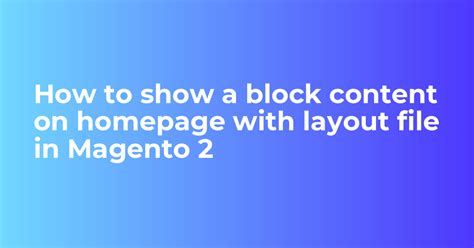how to show a block content on homepage with layout file in magento 2