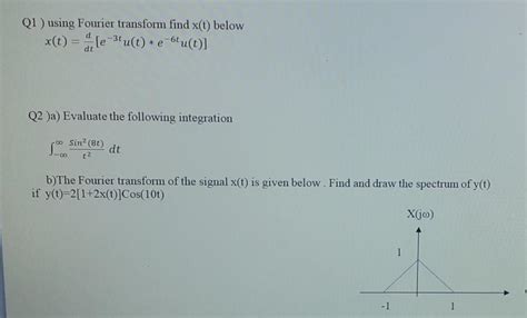 solved q1 using fourier transform find x t below x t