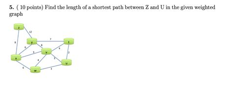 Solved Find The Length Of A Shortest Path Between Z And U In