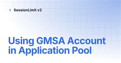Using Gmsa Account In Application Pool Sessionlimit V2