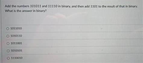 solved add the numbers 101011 and 11110 in binary and then